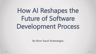 How AI Reshapes the Future of Software Development Process | PPTX ...
