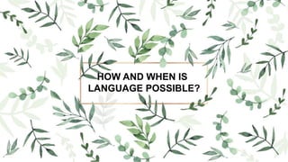 How and when is language possible | PPT