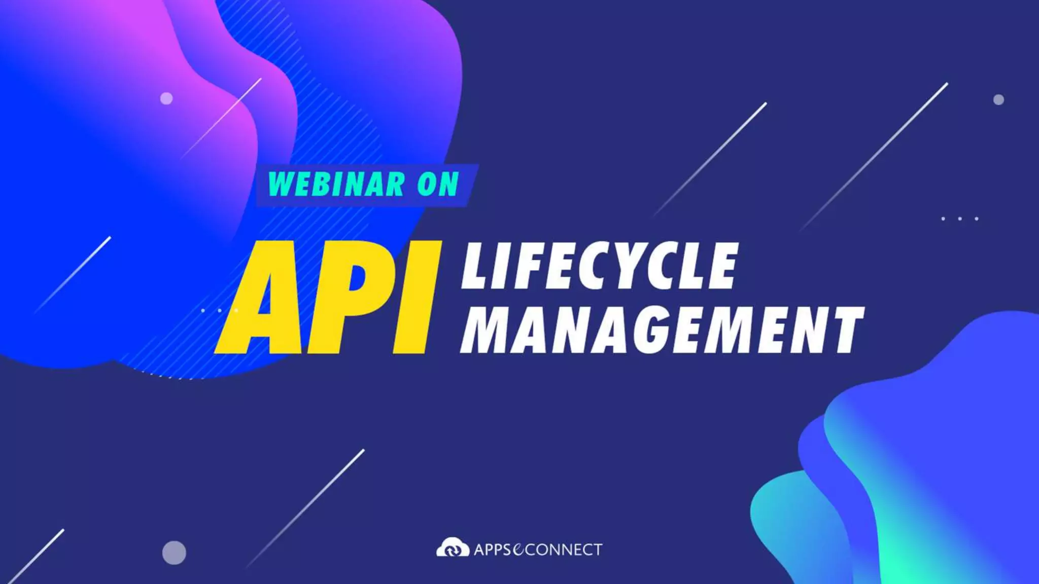 Webinar: How API Lifecycle Management can help to Accelerate Growth | PPT