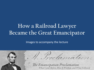 How a railroad lawyer became the great emancipator | PPT