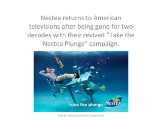 Howard Davidson Arlington MA - Nestea takes a ‘plunge’ reviving TV ad | PPT | Advertising ...
