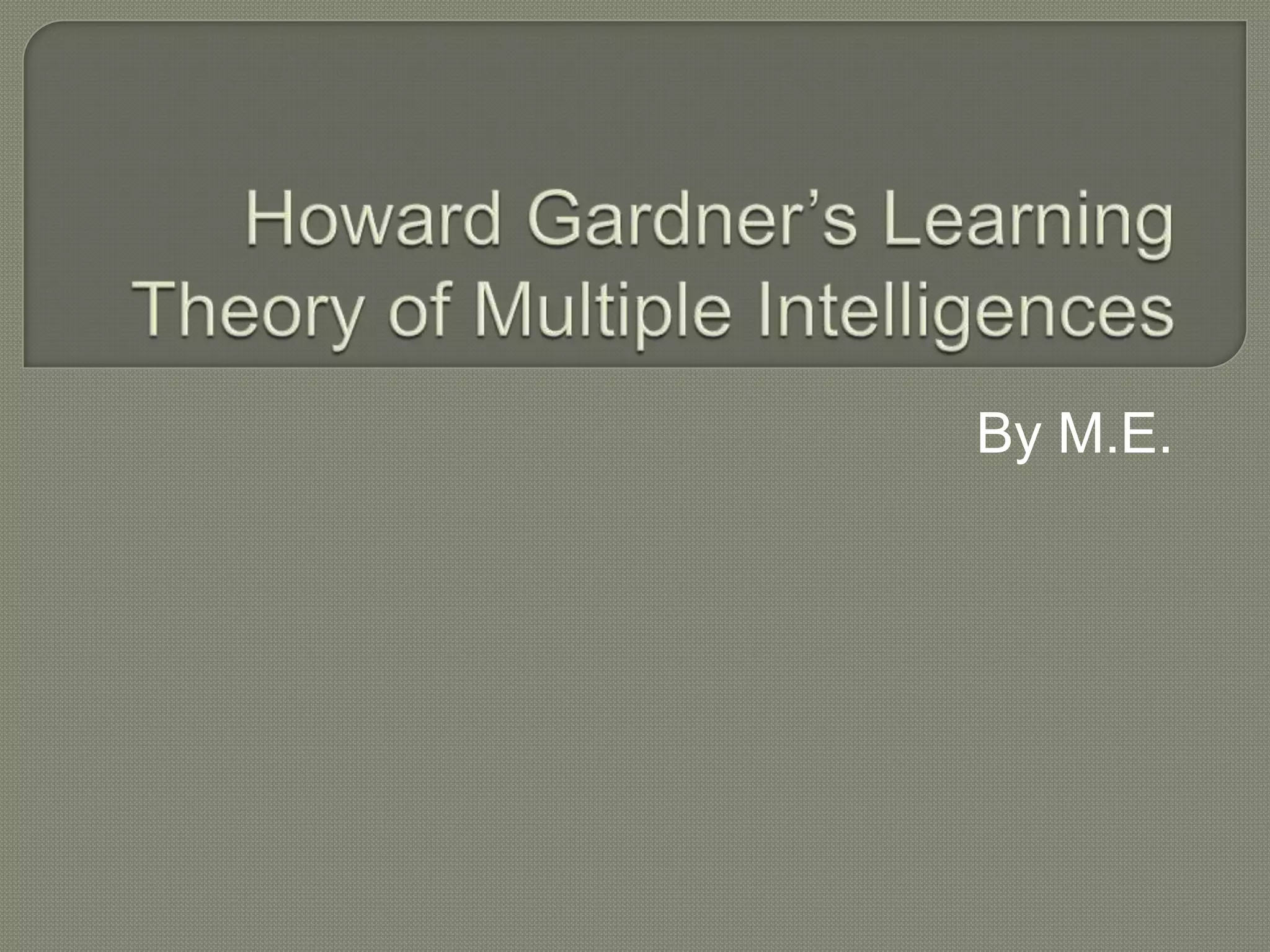 Howard Gardner's Theory of Multiple Intelligences | PPT
