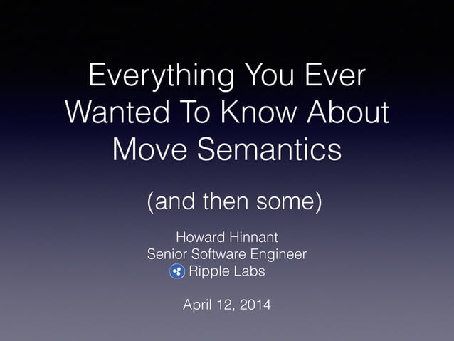 Everything You Ever Wanted to Know About Move Semantics, Howard Hinnant ...
