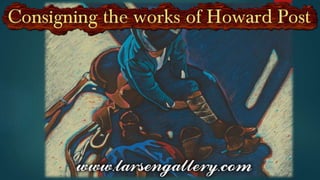 Consigning the works of Howard Post by Larsen Gallery | PPT