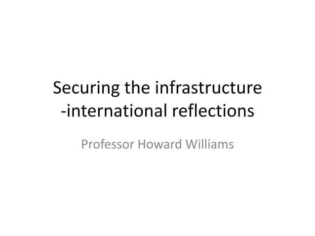 Howard Williams, Securing the infrastructure - international reflections | PPTX