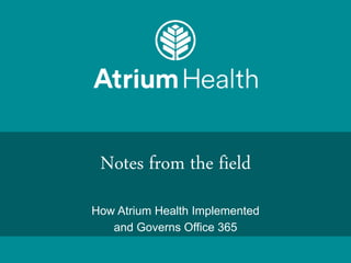 How Atrium Health Implemented and Governs Office 365 | PPT