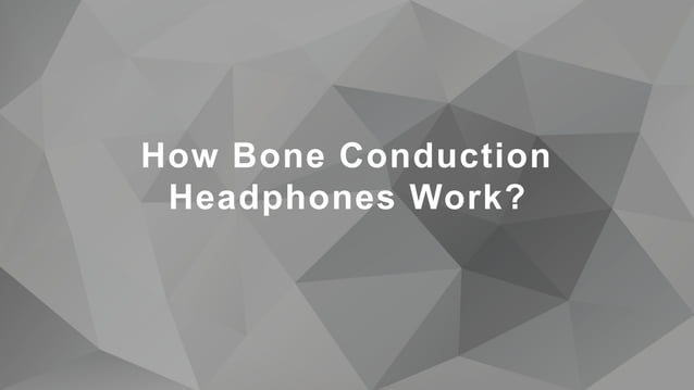 How Bone Conduction Headphones Work.pptx