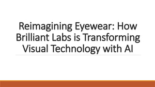 How Brilliant Labs is Transforming Visual Technology with AI.pptx