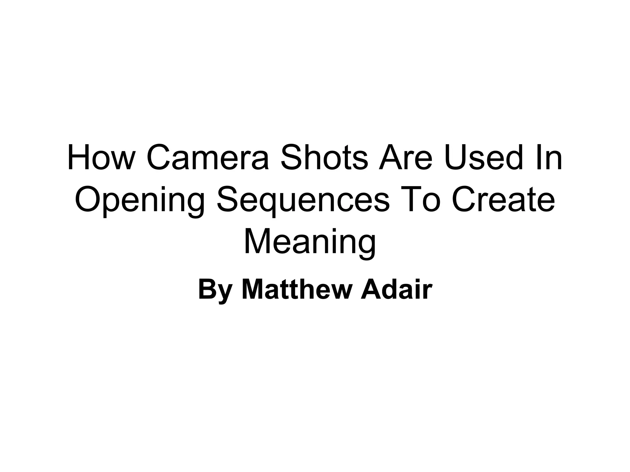 How camera shots are used in opening sequences | PPT