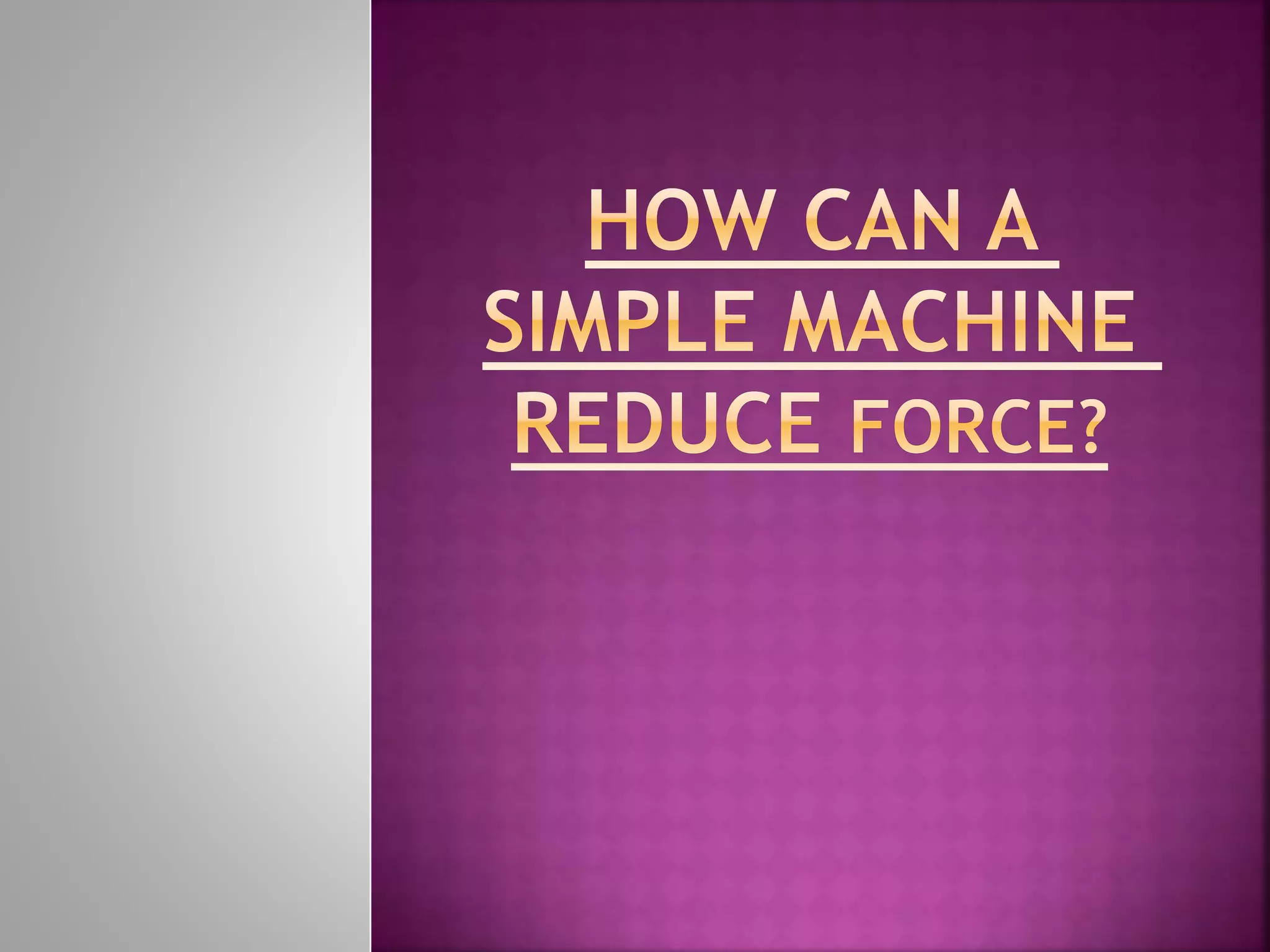 How can a simple machine reduce force | PPTX