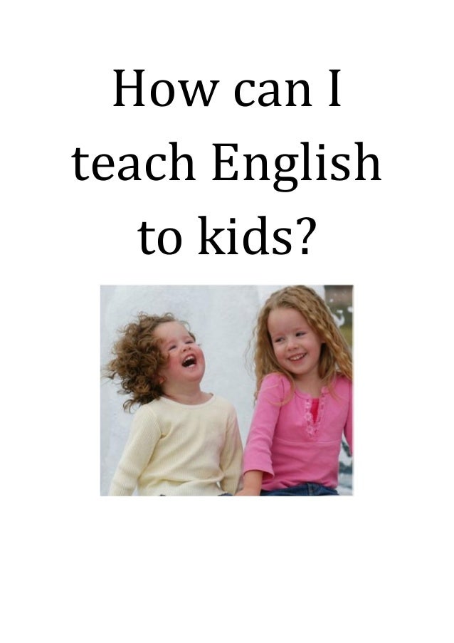 How Can I Teach English To Kids How Can I Teach English To Kids