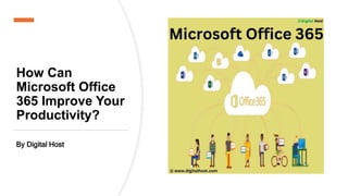 How Can Microsoft Office 365 Improve Your Productivity? | PPTX