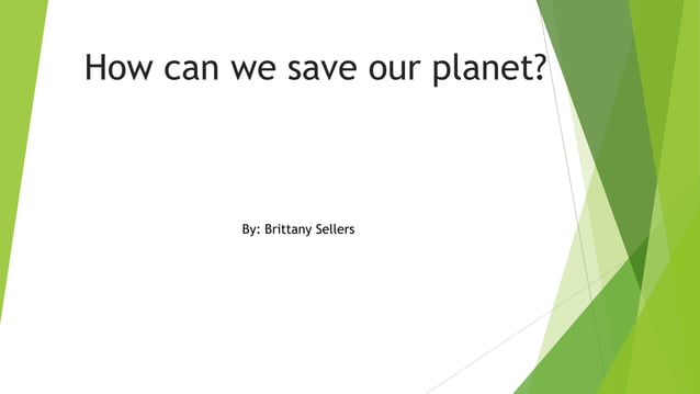How can we save our planet | PPTX | Environment | Science