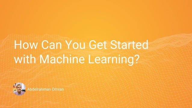 How can you get started with machine learning? | PPT