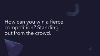 How can you win a fierce competition? Standing out from the crowd. | PPT