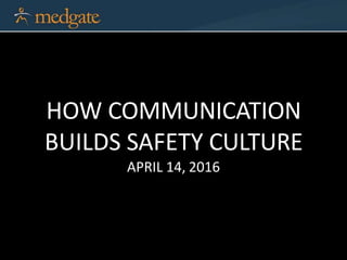 Medgate: How Communication Builds Safety Culture | PPTX