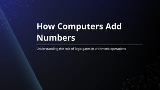 How Computers Add Numbers ..................... | PPTX