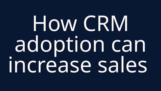 Learn how CRM adoption can increase sales | PPT