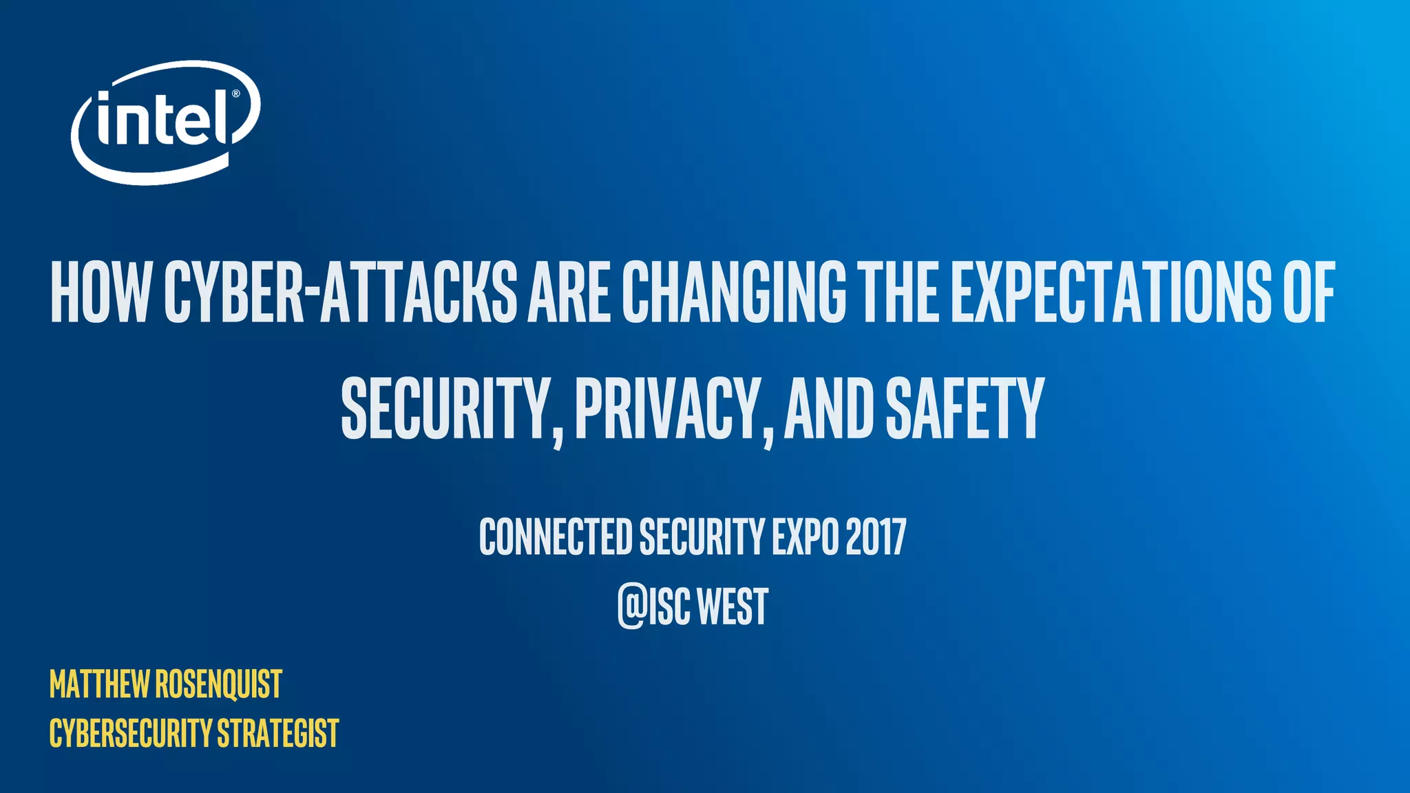 How Cyber Attacks are Changing Security - CSE ISCWest 2017 - Matthew ...