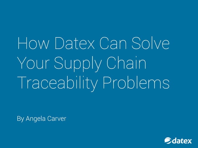 How Datex Can Solve Your Supply Chain Traceability Problems | PDF