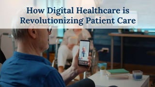 How Digital Healthcare is Revolutionizing Patient Care | PPTX