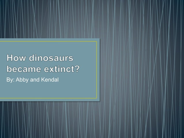 How Dinosaurs Became Extinct | PPTX