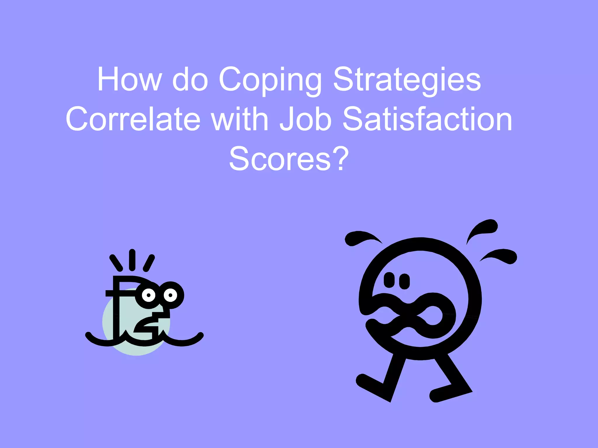 How Do Coping Strategies Correlate With Job Satisfaction Revised | PPT