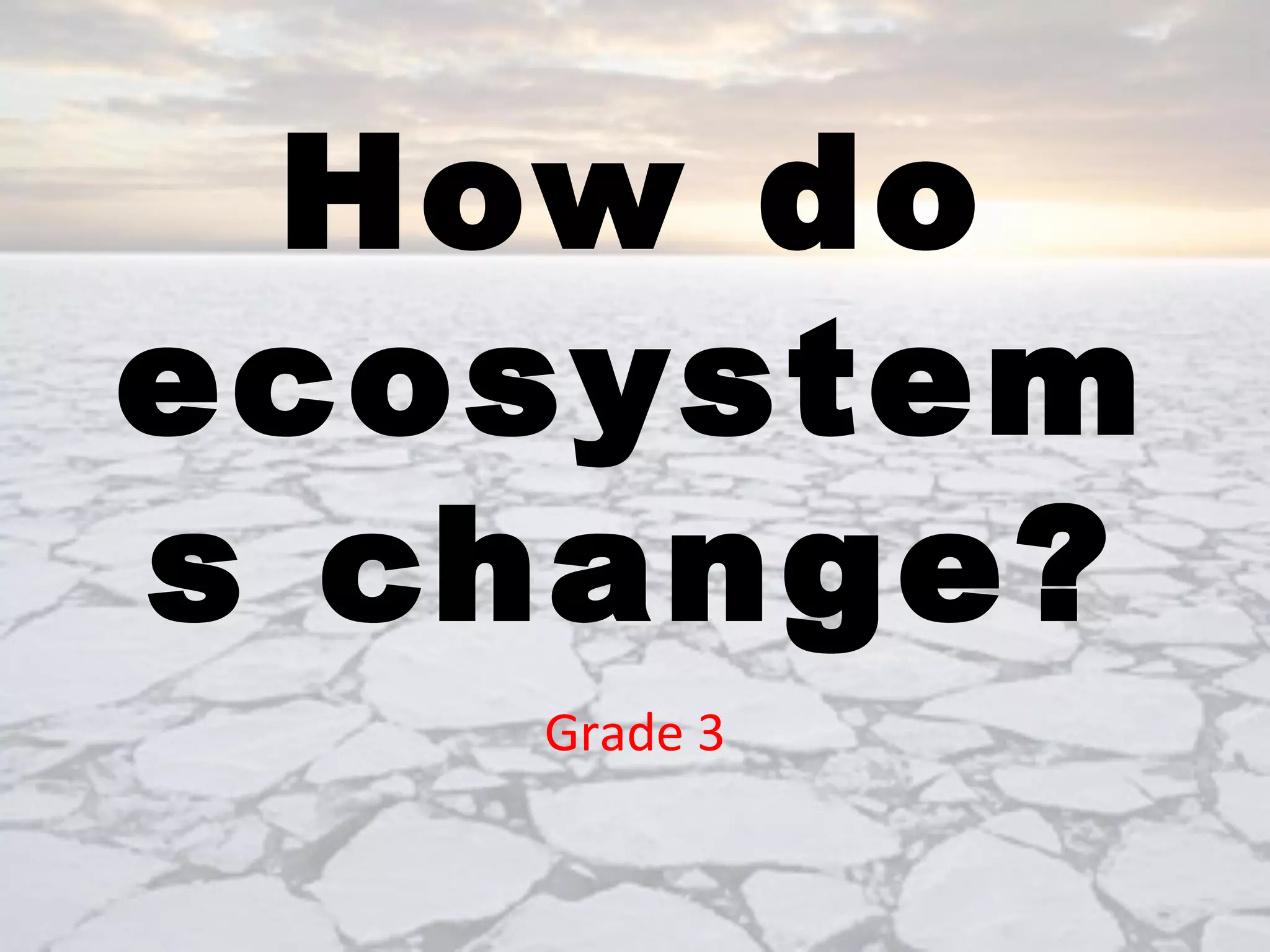 How do ecosystems change | PPT