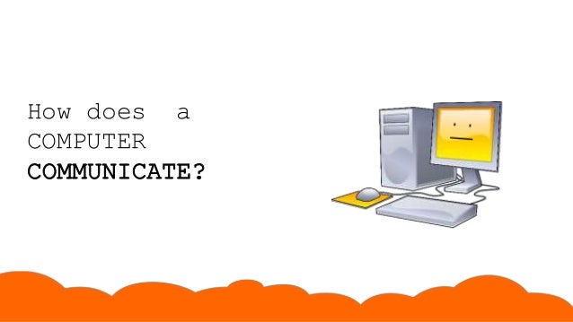 How does a computer communicate | PPTX