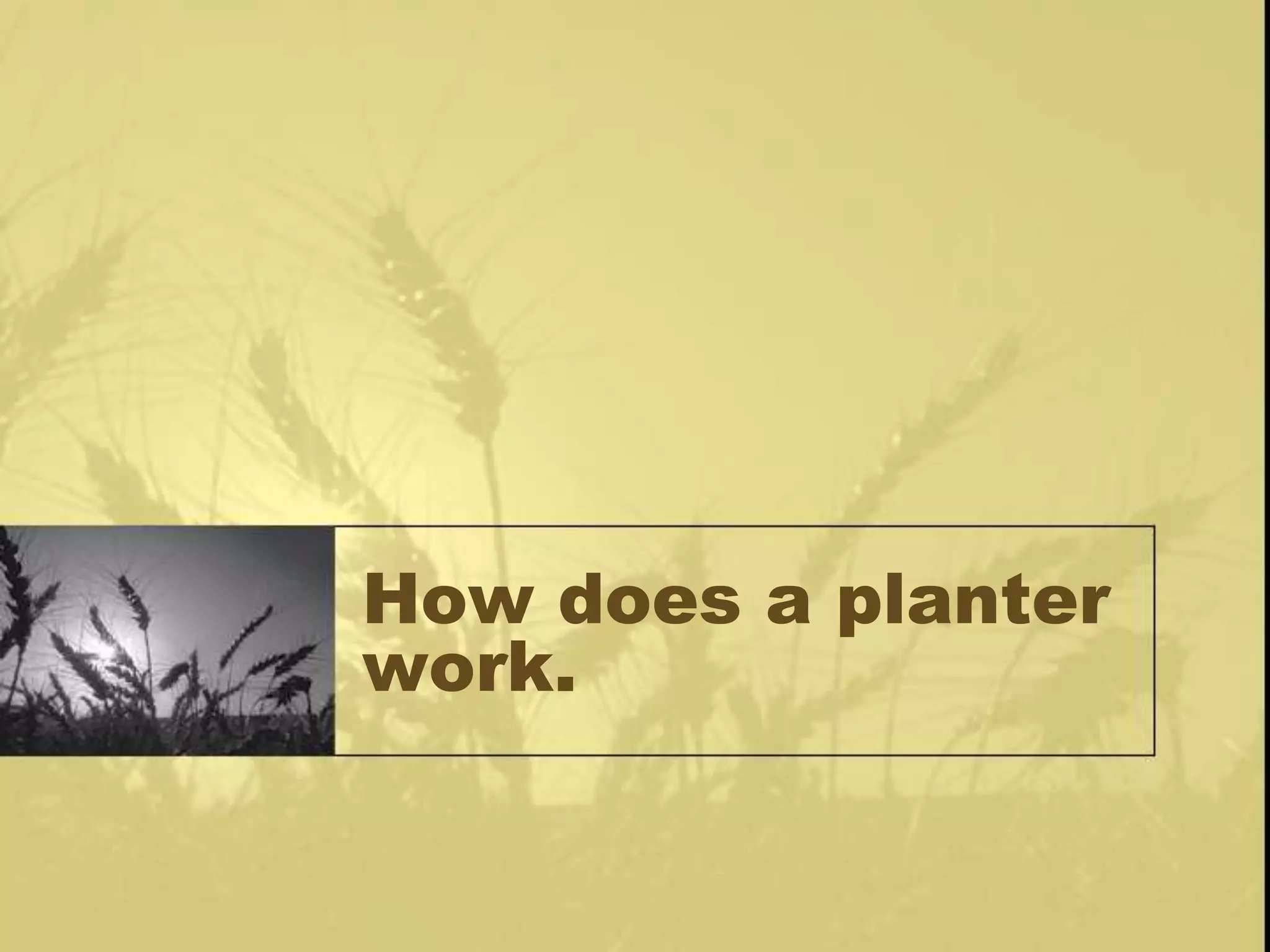 How does a planter work | PPTX