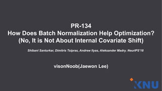 PR-134 How Does Batch Normalization Help Optimization? | PPTX