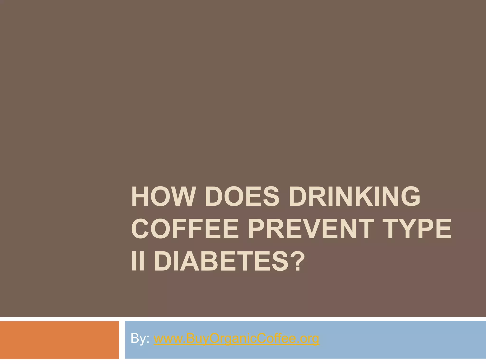How Does Drinking Coffee Prevent Type II Diabetes | PPTX
