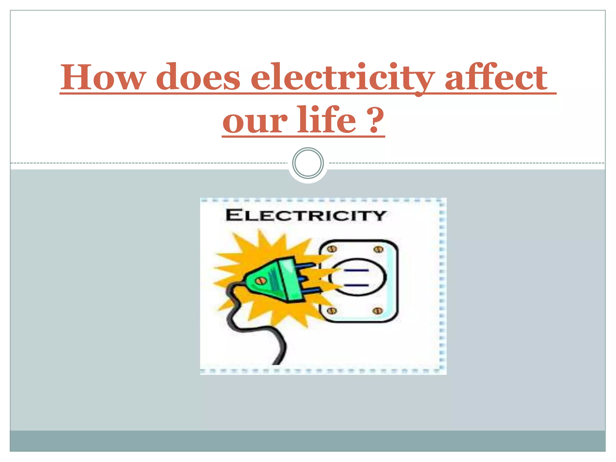 How does electricity affect our life | PPTX