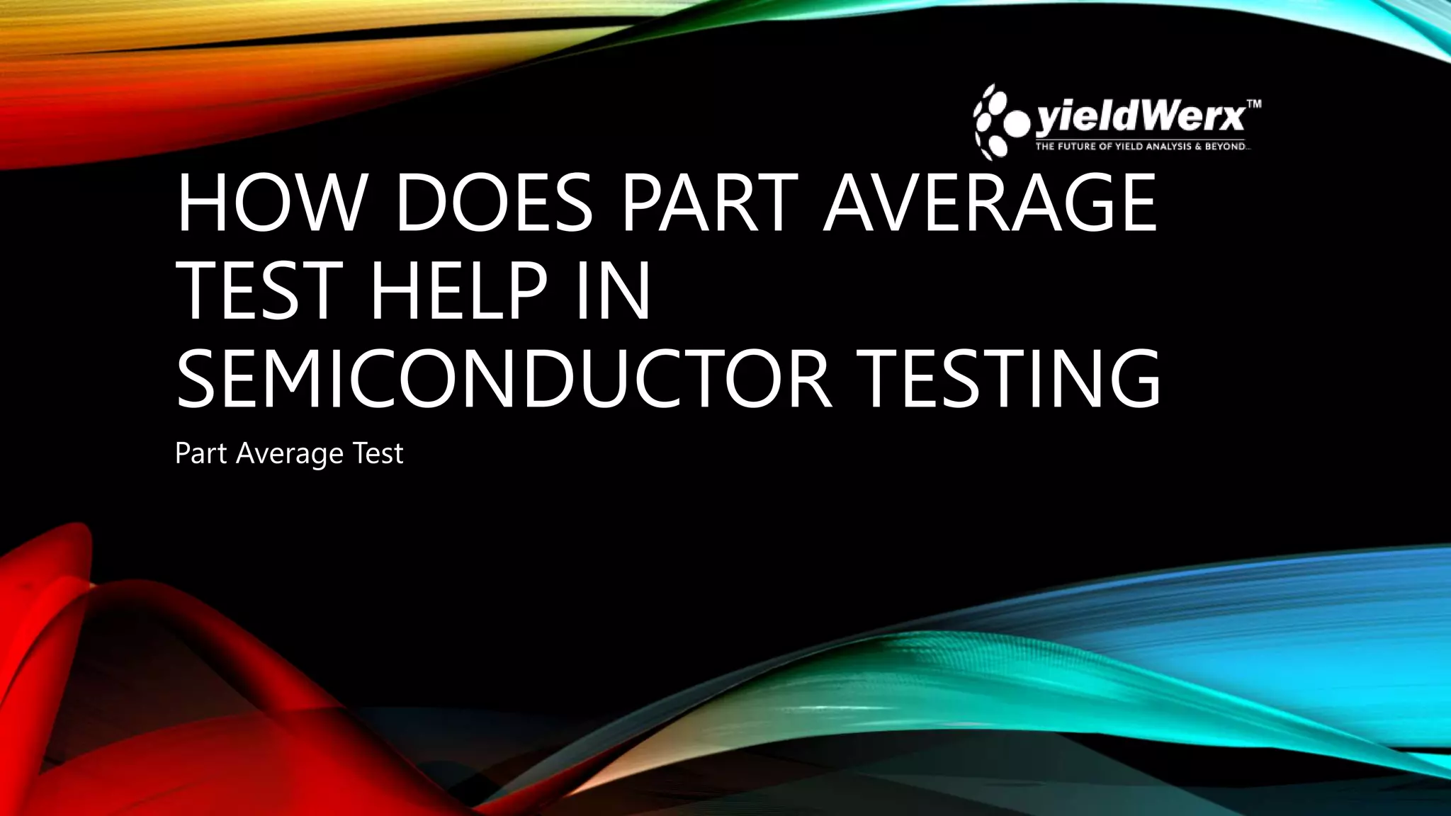 How does Part Average Test help in Semiconductor Testing.pptx