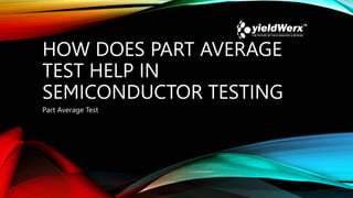 How does Part Average Test help in Semiconductor Testing.pptx