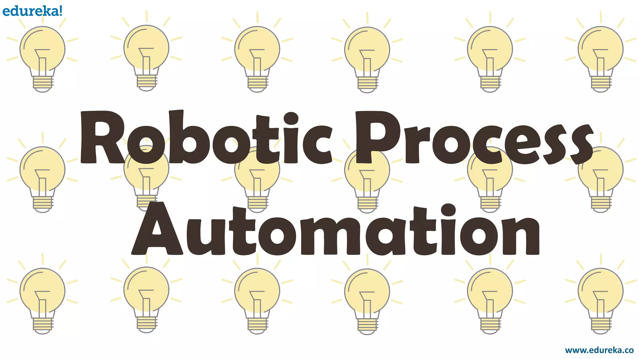 How Does RPA Work? | What Is Robotic Process Automation? Edureka | PDF