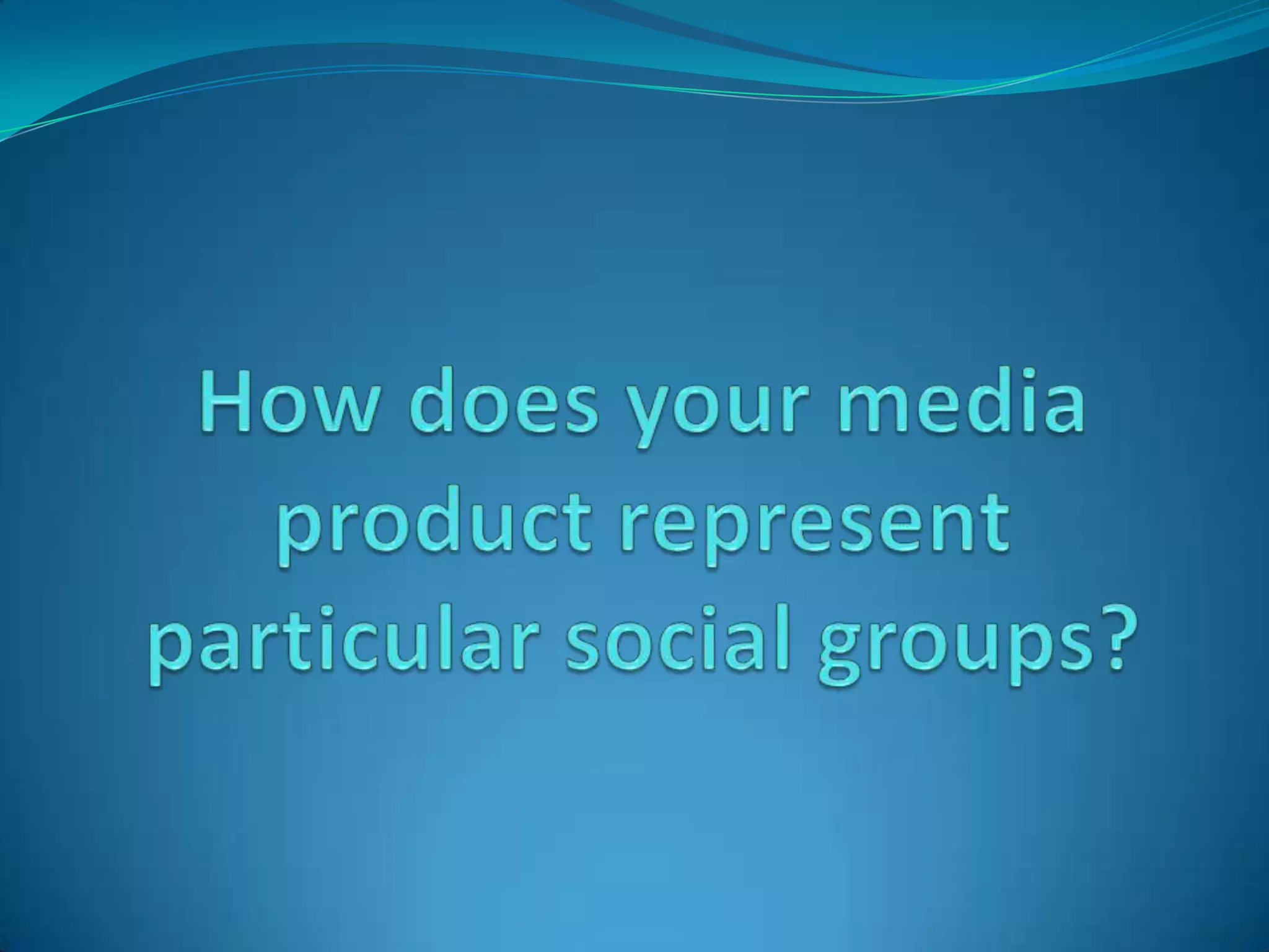 How does your media product represent particular social | PPT