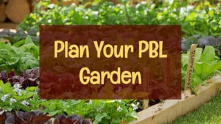 How Does Your PBL Garden Grow? | PPT