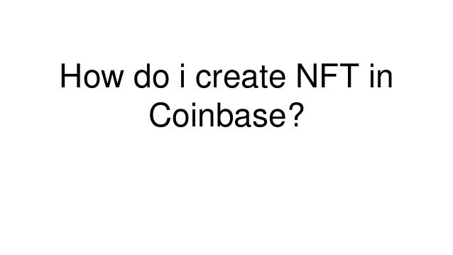 How do i create NFT in Coinbase_.pptx