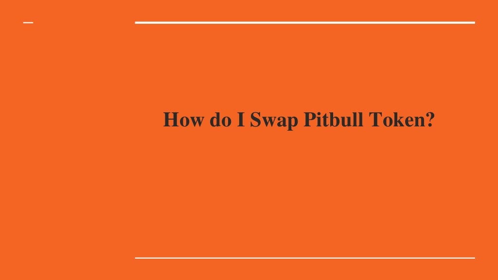 How do I Swap Pitbull Token_.pptx