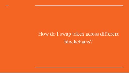 How do I swap token across different blockchains_.pptx