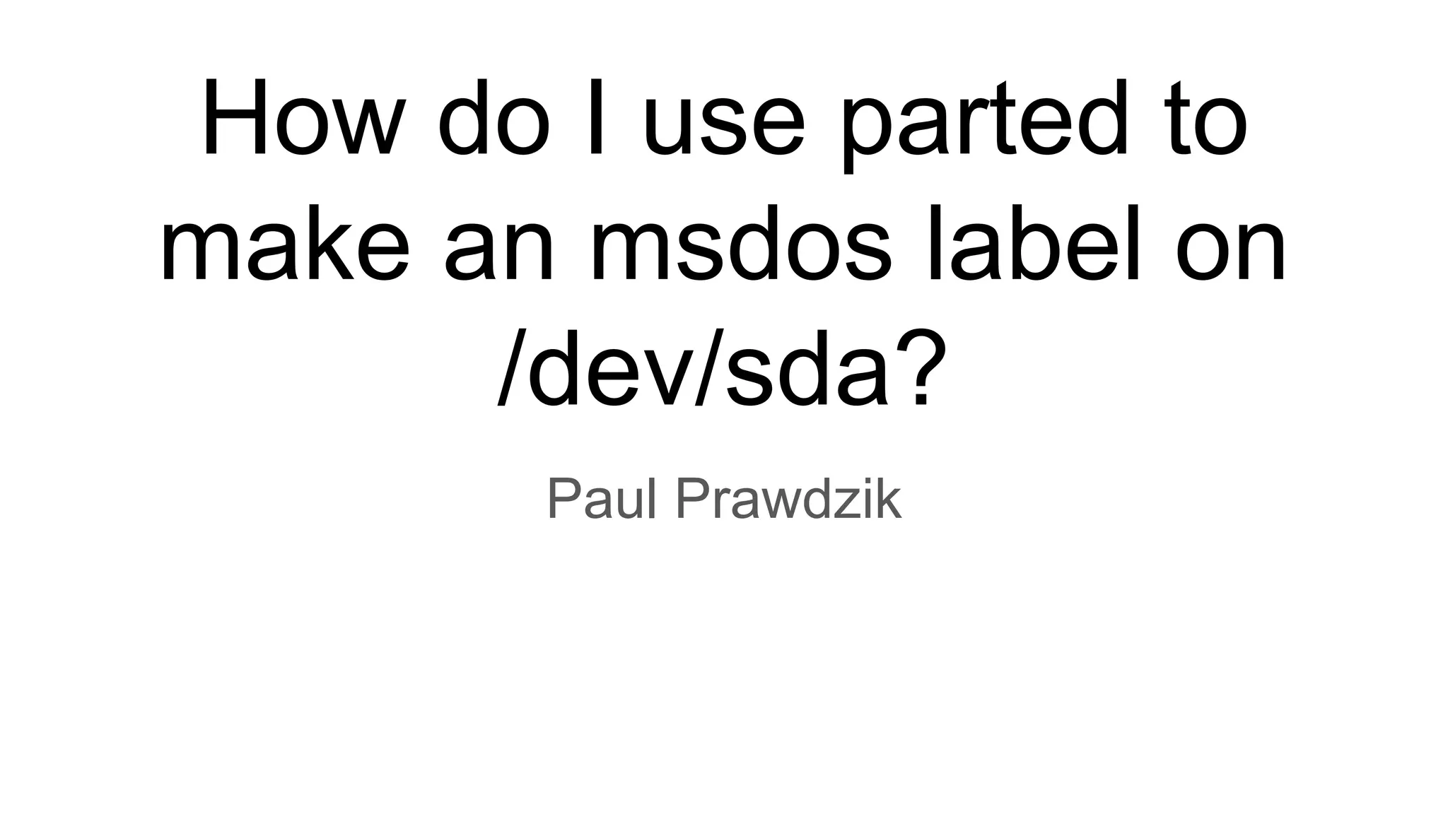 How do I use parted to make an msdos label on /dev/sda? | PPT