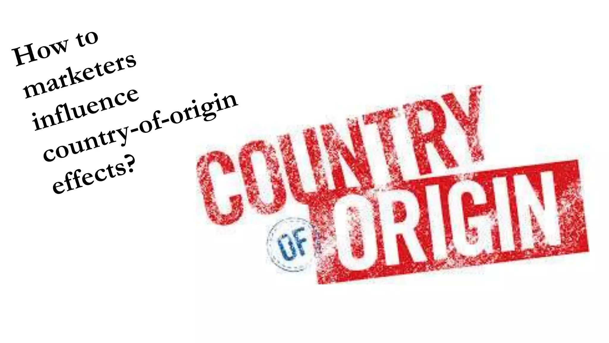 How do marketers influence country of-origin effects | PPTX