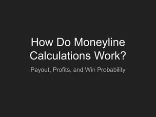 How Do Moneyline Calculations Work? Find Out How to Calculate Your Total Payout and Profits. | PDF