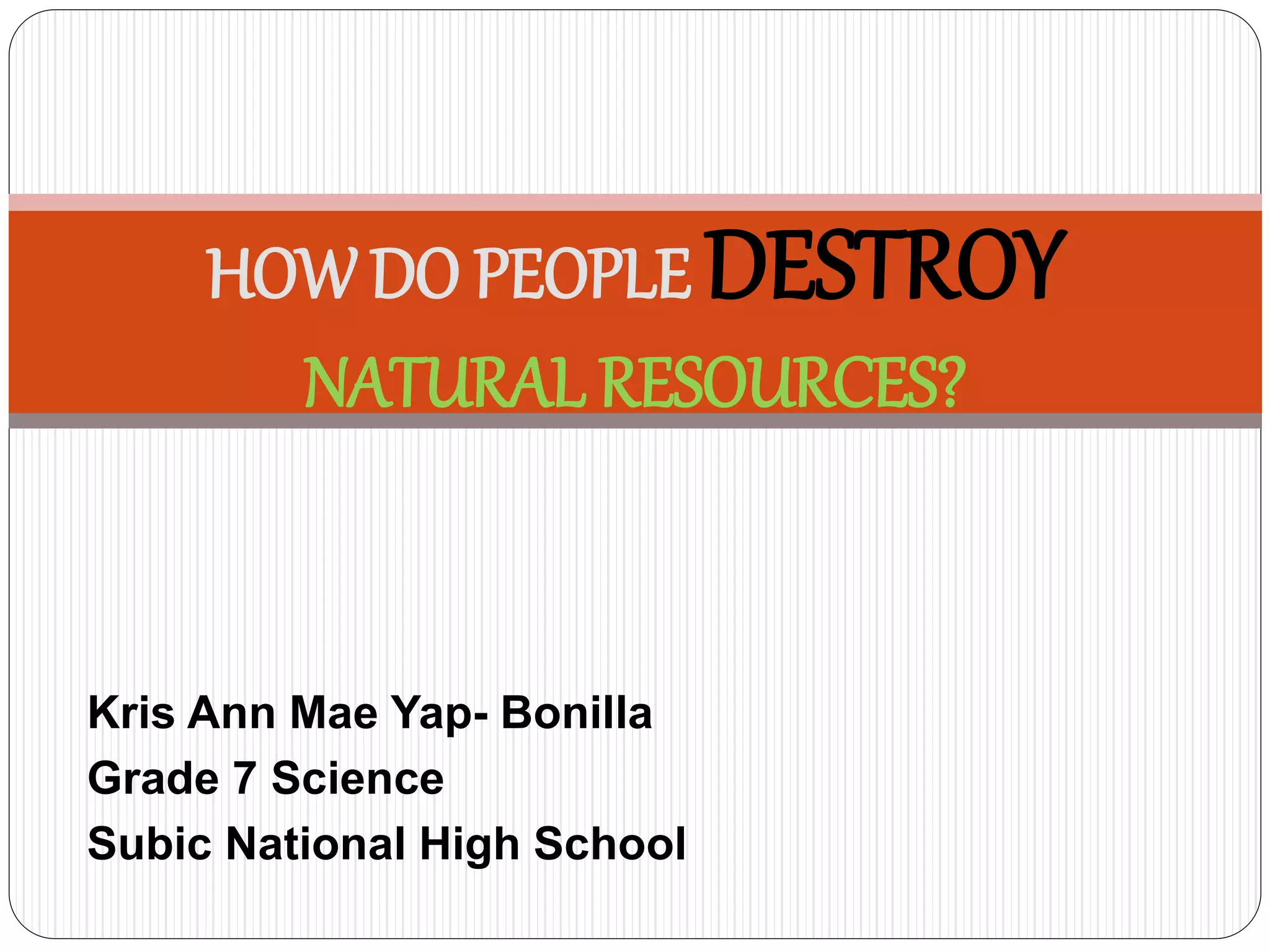 How do people destroy natural resources | PPTX