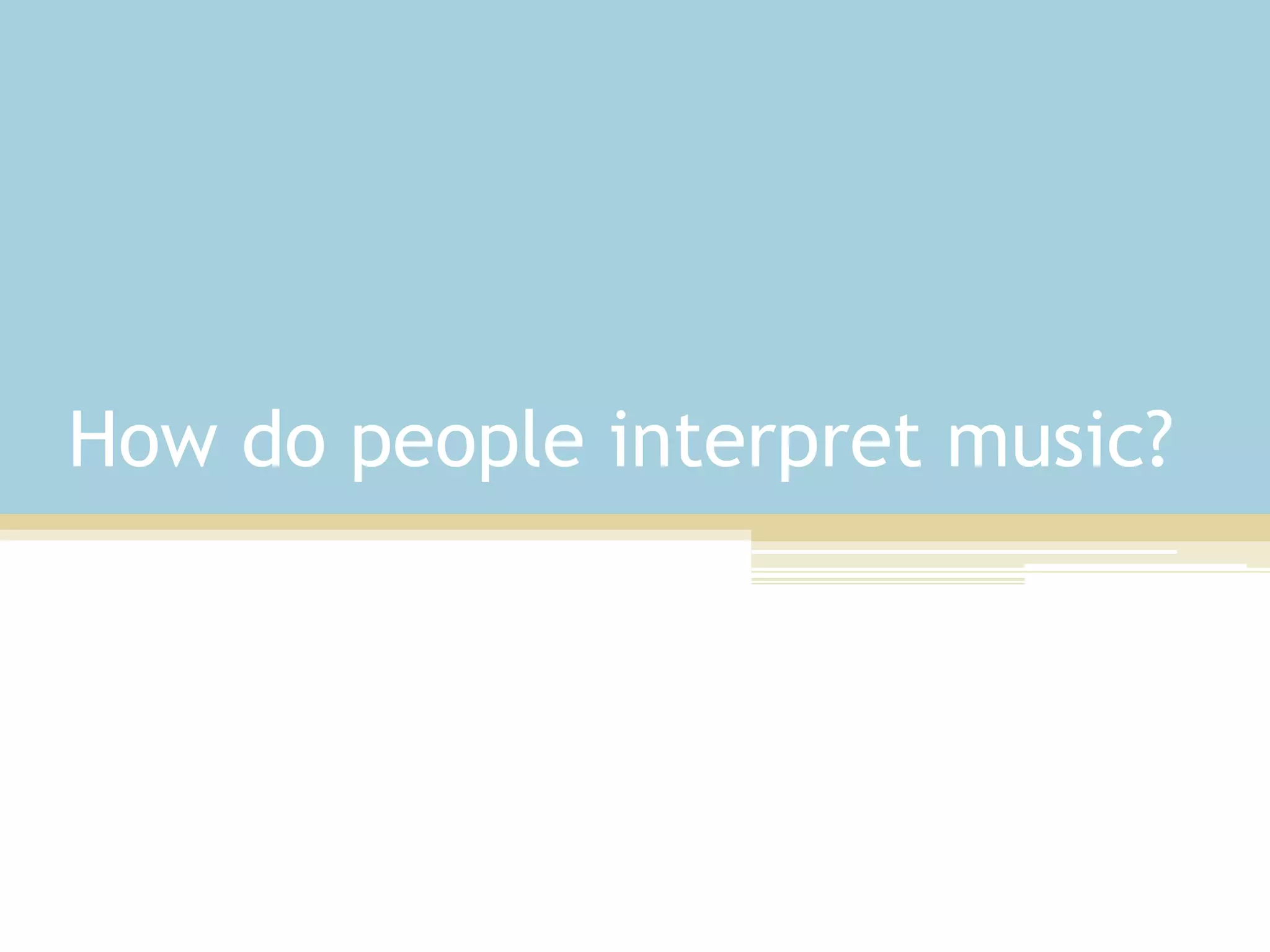 How do people interpret music | PPTX