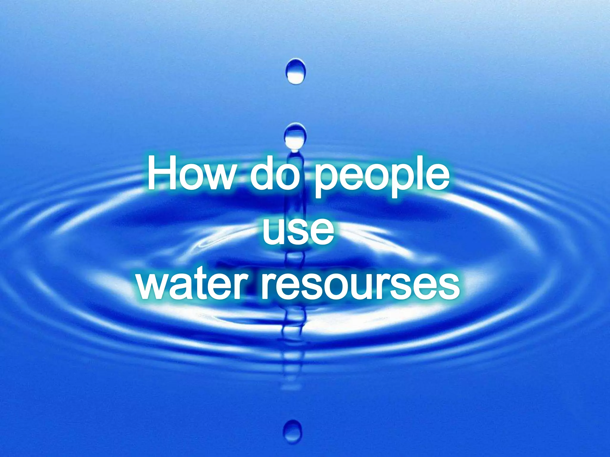 How do people use water resources | PPTX