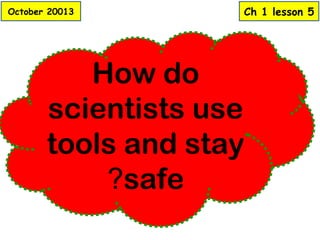 How do scientists use tools and stay safe | PPT