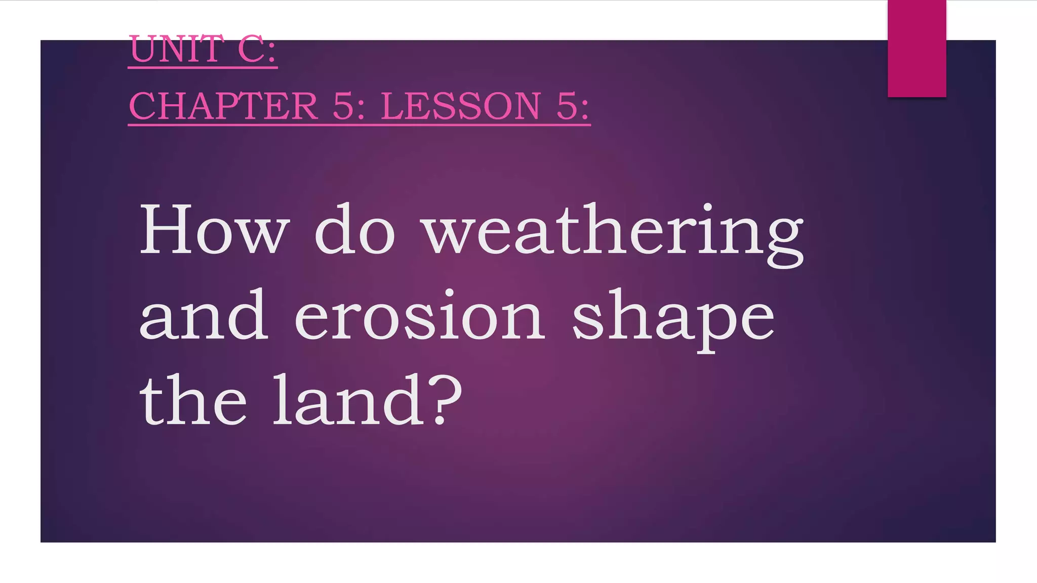 How do weathering and erosion shape the land 1 | PPTX