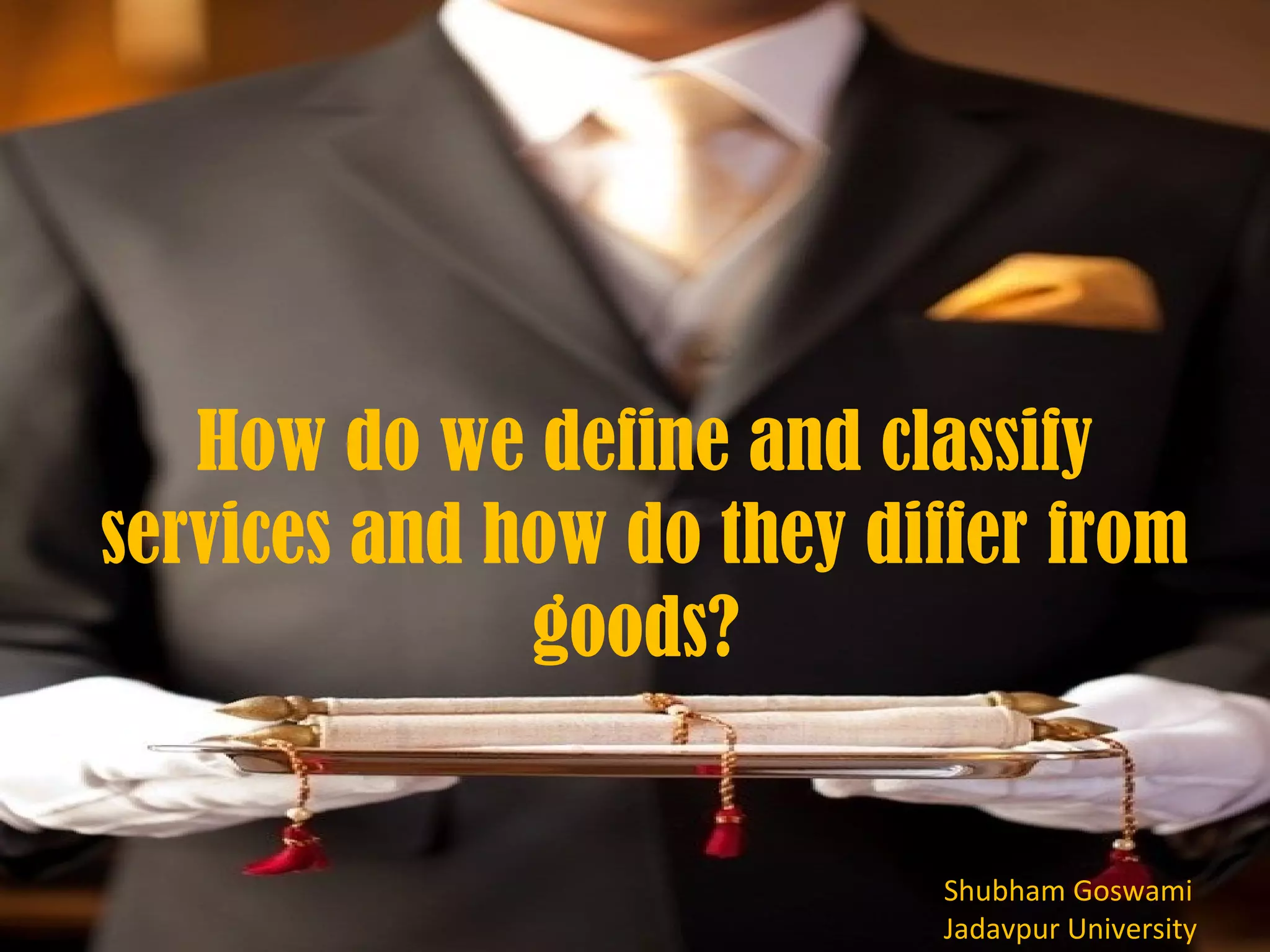 How do we define and classify services and how do they differ from ...